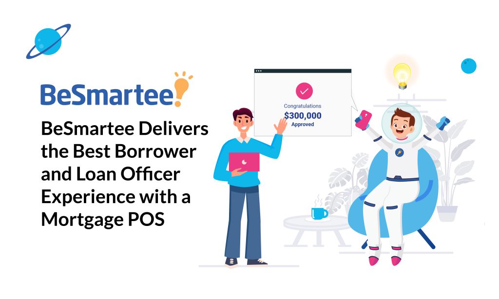 BeSmartee’s Mortgage POS Delivers the Best Borrower and Loan Officer Experience - BeSmartee