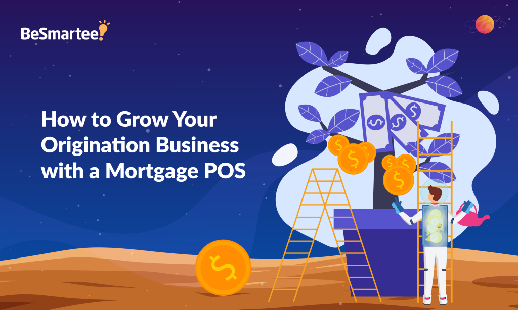 How to Grow Your Lending Business with a Mortgage POS - BeSmartee