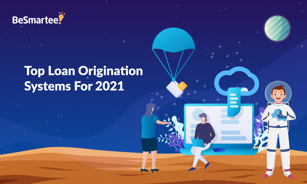 Top Loan Origination Systems For 2021 - BeSmartee