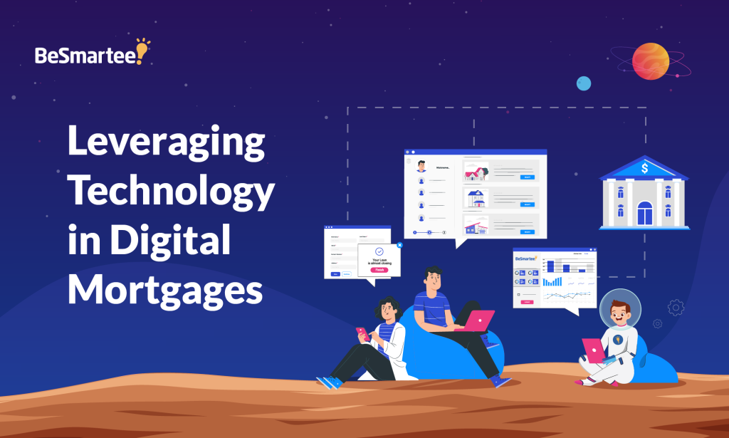 Leveraging Technology in Digital Mortgages - BeSmartee